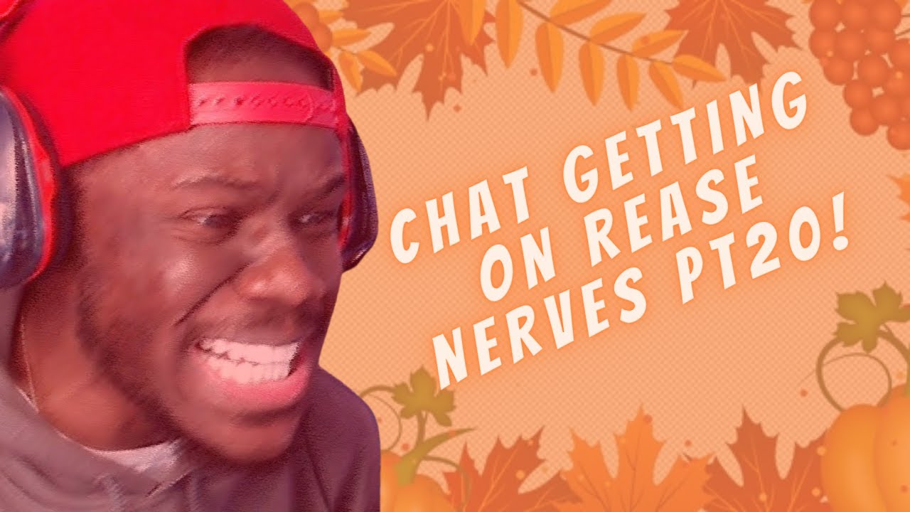 CHAT GETTING ON REASE NERVES PT20 - YouTube