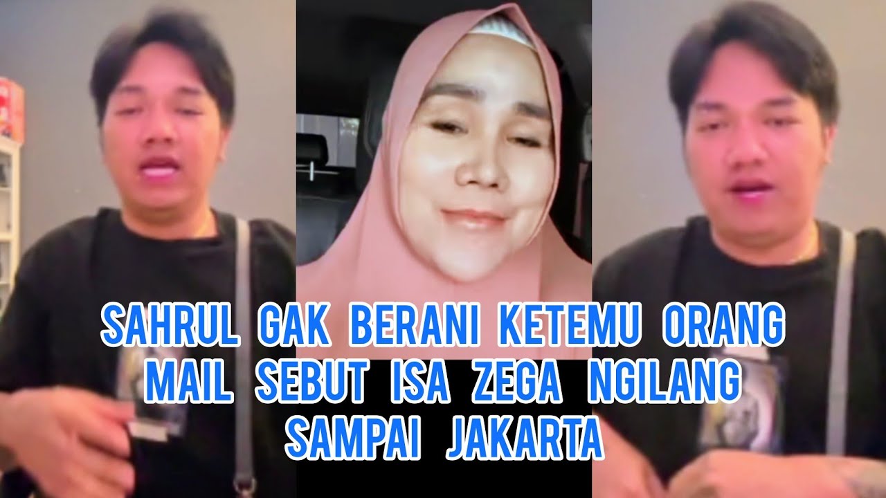 Sahrul Gak Berani Ketemu Orang!! Mail Sebut Isa Zega Ngilang Sampai ...