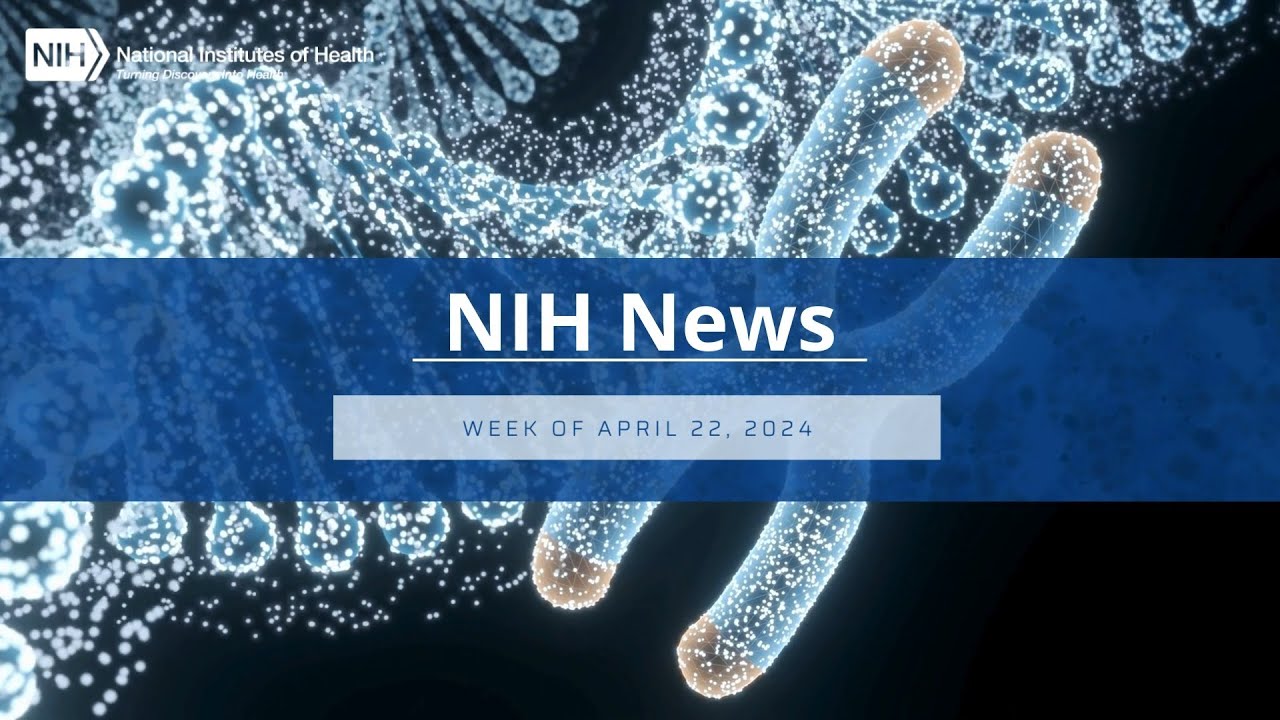 NIH News – Week of April 22, 2024 - YouTube