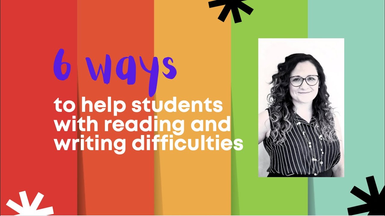 6 Ways to Help Students with Reading and Writing Difficulties - YouTube