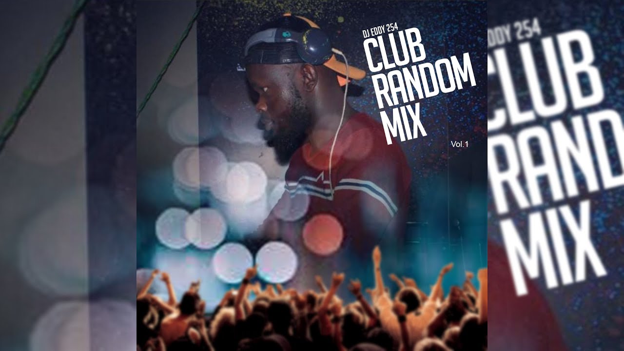 Club Random Mix 1 - Dj Eddy 254 #TheMixBoss - YouTube