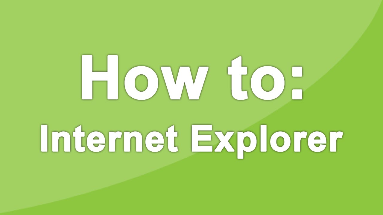 HOW TO CORRECTLY USE INTERNET EXPLORER - YouTube