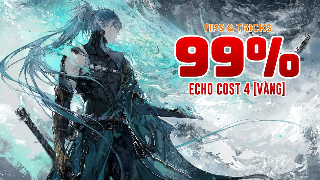 [Wuthering Waves] Tips & Tricks 99% Ra Echo Cost 4 Vàng và Cách Ép Dòng ...