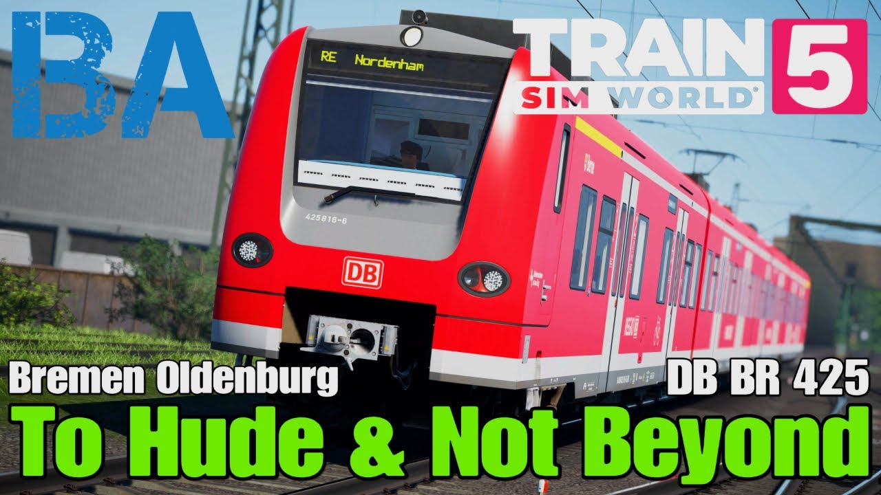 To Hude & Not Beyond - DB BR 425 - Bremen Oldenburg - Train Sim World 5 ...