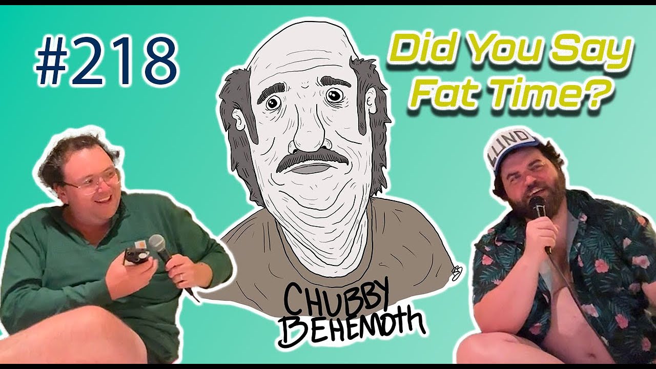Did You Say Fat Time? - Chubby Behemoth #218 w/ Sam Tallent and Nathan ...