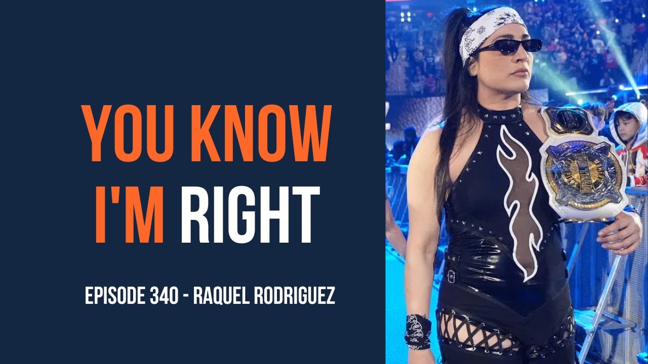You Know I'm Right, Episode 340: WWE's Raquel Rodriguez - YouTube