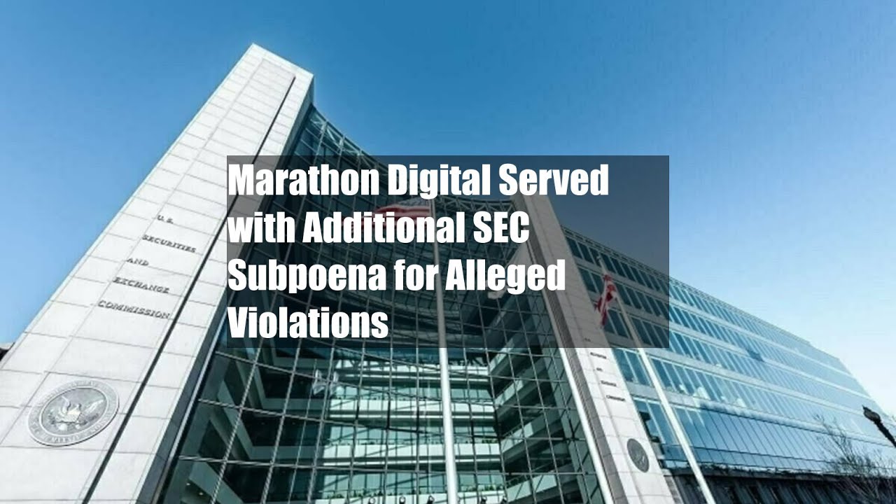 Marathon Digital Served with Additional SEC Subpoena for Alleged ...