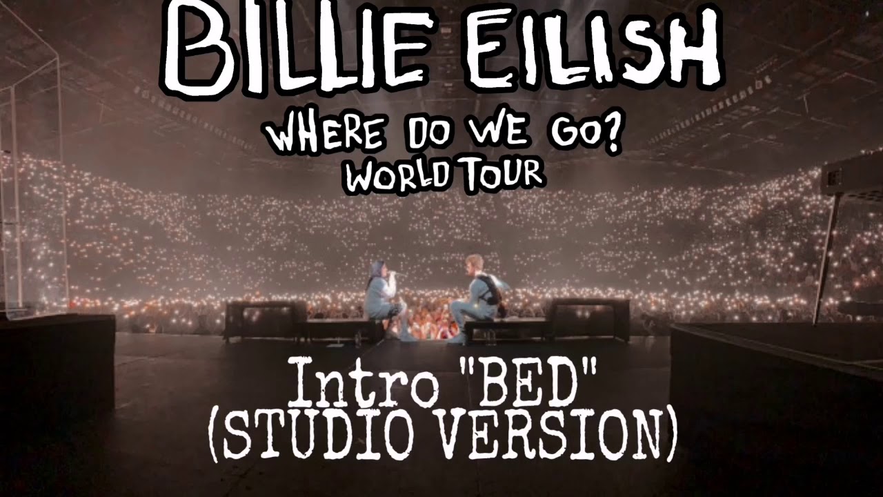 Billie Eilish - intro "bed" (Where Do We Go? World tour) studio version ...