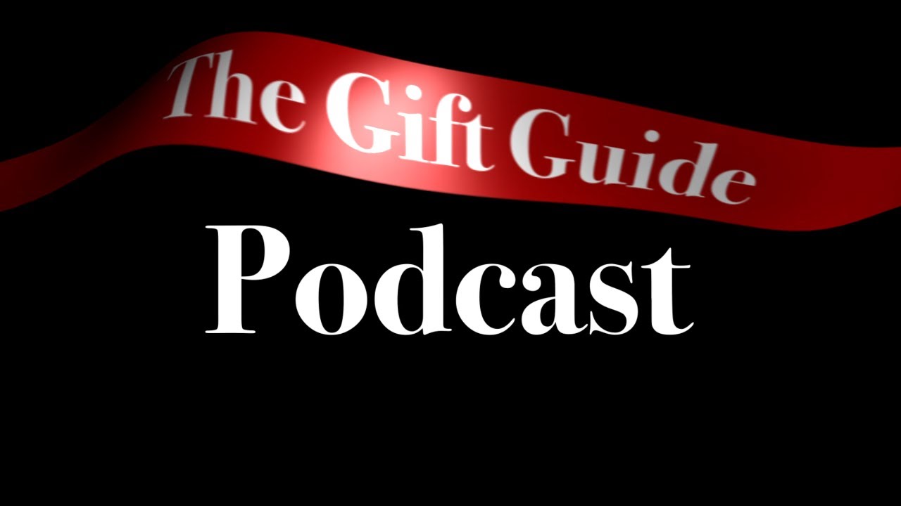 Introducing The Gift Guide Podcast: Ep 1 - Going Beyond The Wish List ...