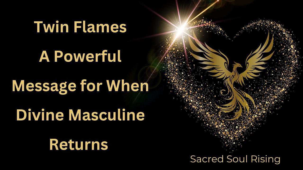 Twin Flames 🔥 A Powerful Message for when Divine Masculine Returns ...