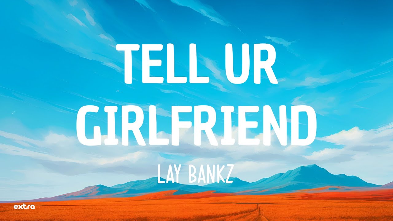 Lay Bankz - Tell Ur Girlfriend (Lyrics) - YouTube