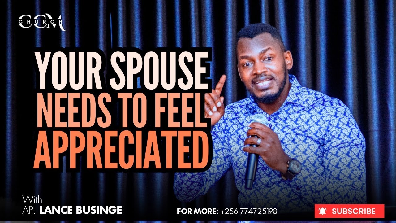 Your spouse needs to feel appreciated || Apostle Lance Businge || Clear ...