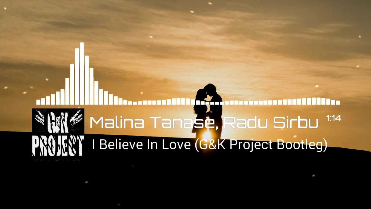 Malina Tanase Radu Sirbu - I Believe In Love ( G&K Project Bootleg ...