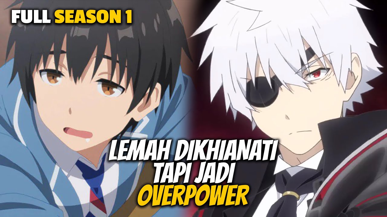 LEMAH DIKHIANATI TAPI JADI OVERPOWER - ALUR CERITA ANIME OVERPOWER ...