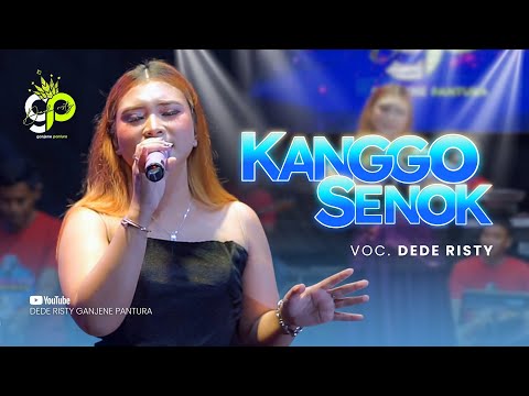 KANGGO SENOK VOC. DEDE RISTY | LIVE MUSIC GANJENE PANTURA