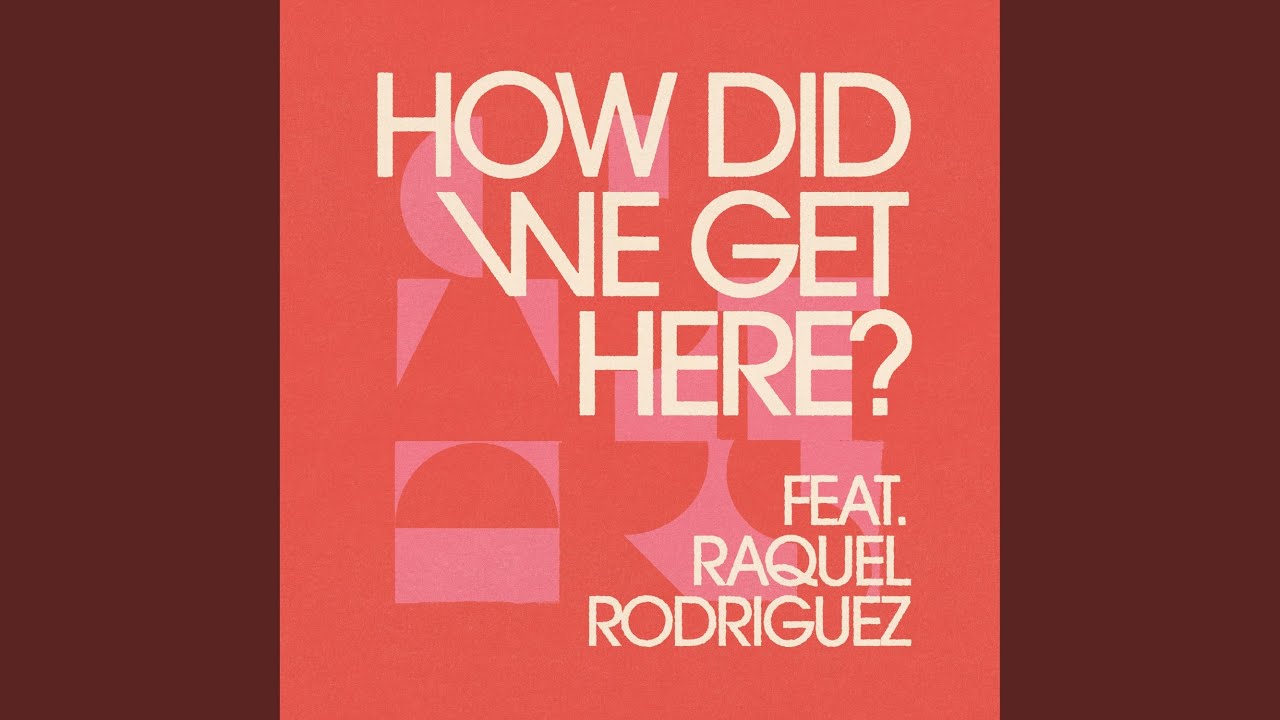 How Did We Get Here? (feat. Raquel Rodriguez) - YouTube