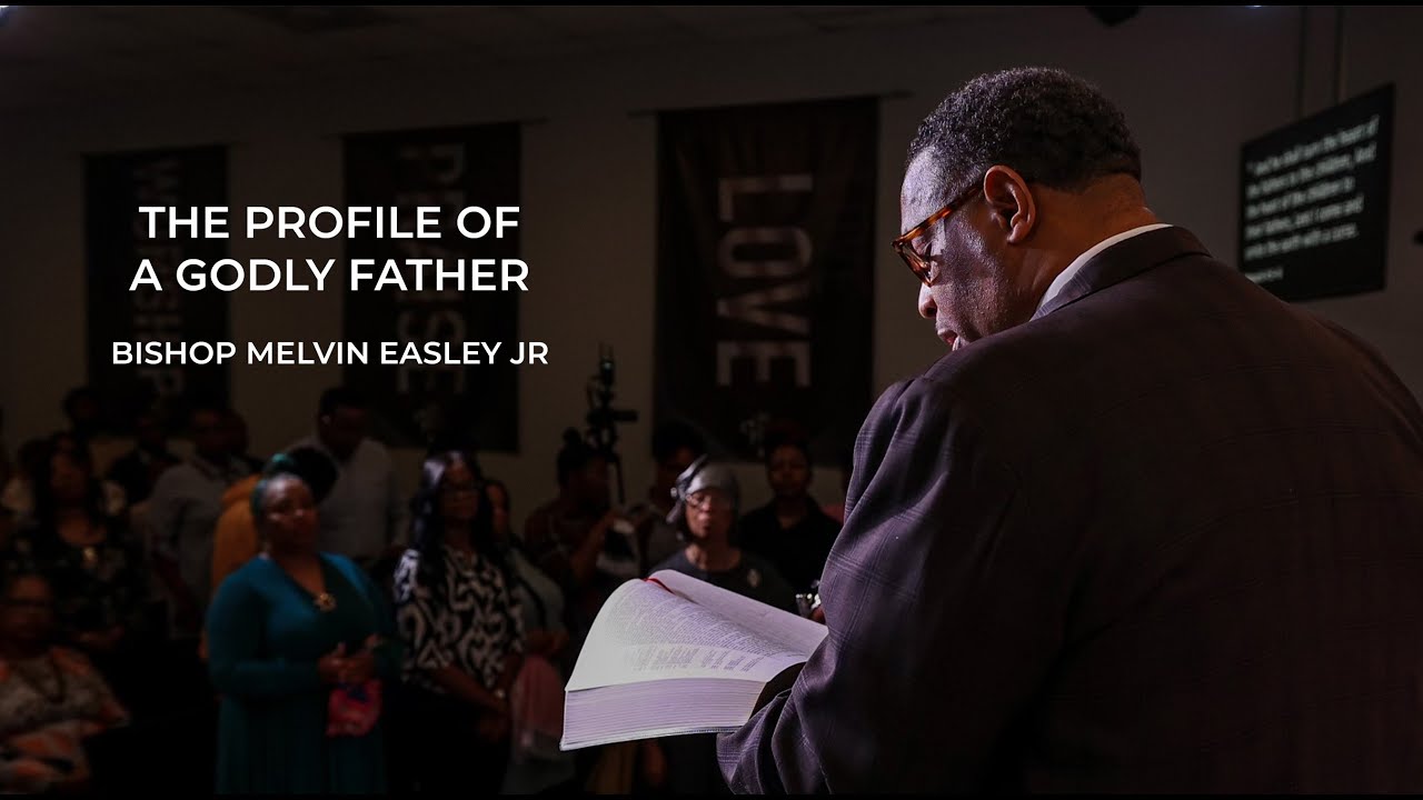 The Profile Of A Godly Father | Bishop Melvin Easley Jr - YouTube