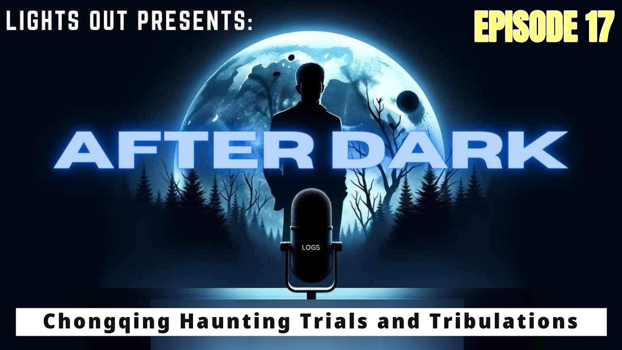 After Dark Episode 17: Chongqing Haunting Trials and Tribulations - YouTube