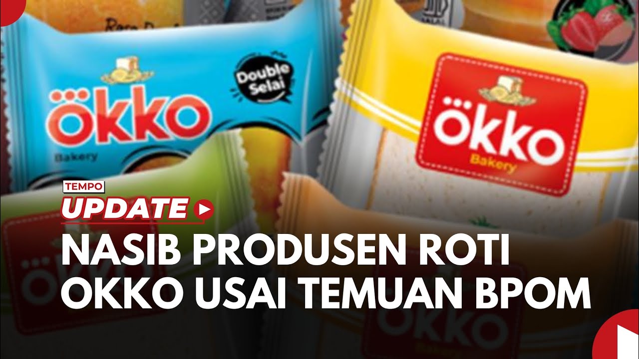 Nasib Produsen Roti Okko: Pabrik Ditutup, Izin Edar Ditarik BPOM - YouTube