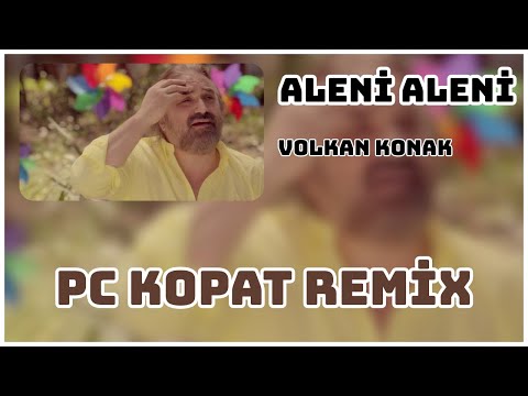 VOLKAN KONAK | ALENİ ALENİ |PC KOPAT REMİX |
