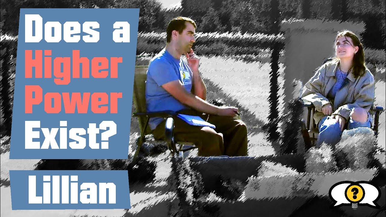 A Higher Power Exists - Lillian - Street Epistemology - YouTube