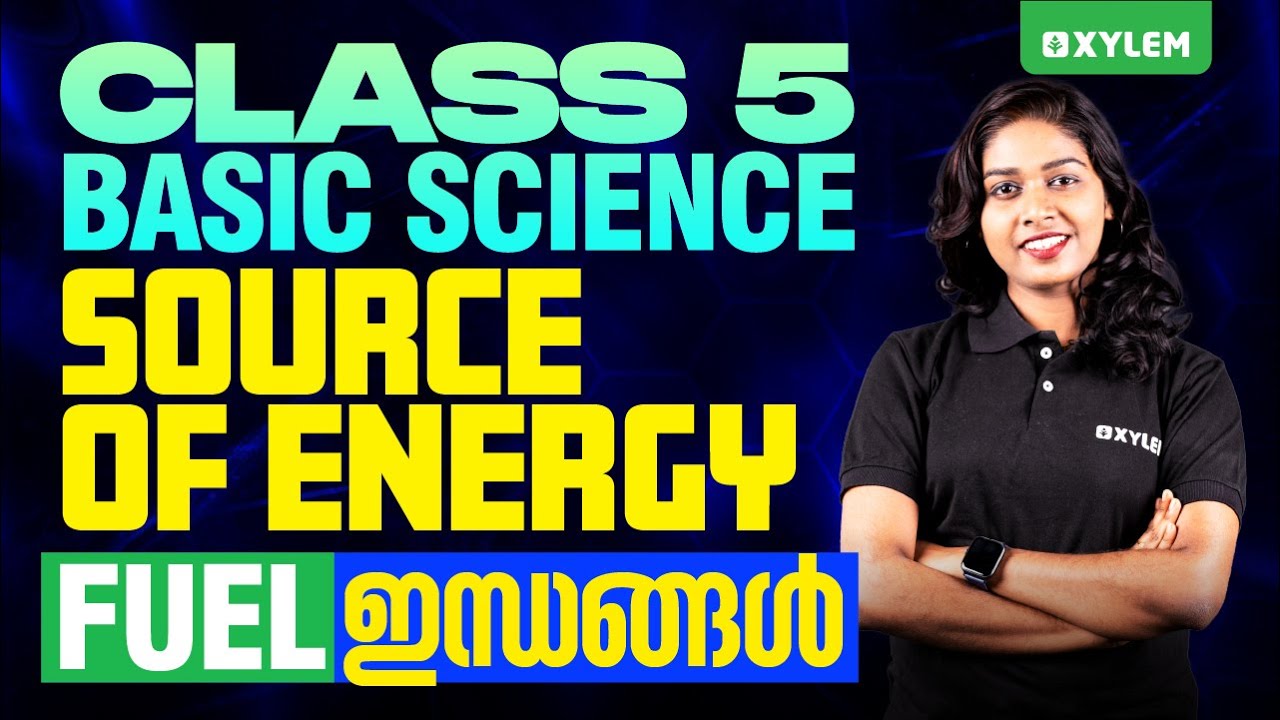 Class 5 Basic Science | Source Of Energy - Fuel / ഇന്ധങ്ങൾ | Xylem ...