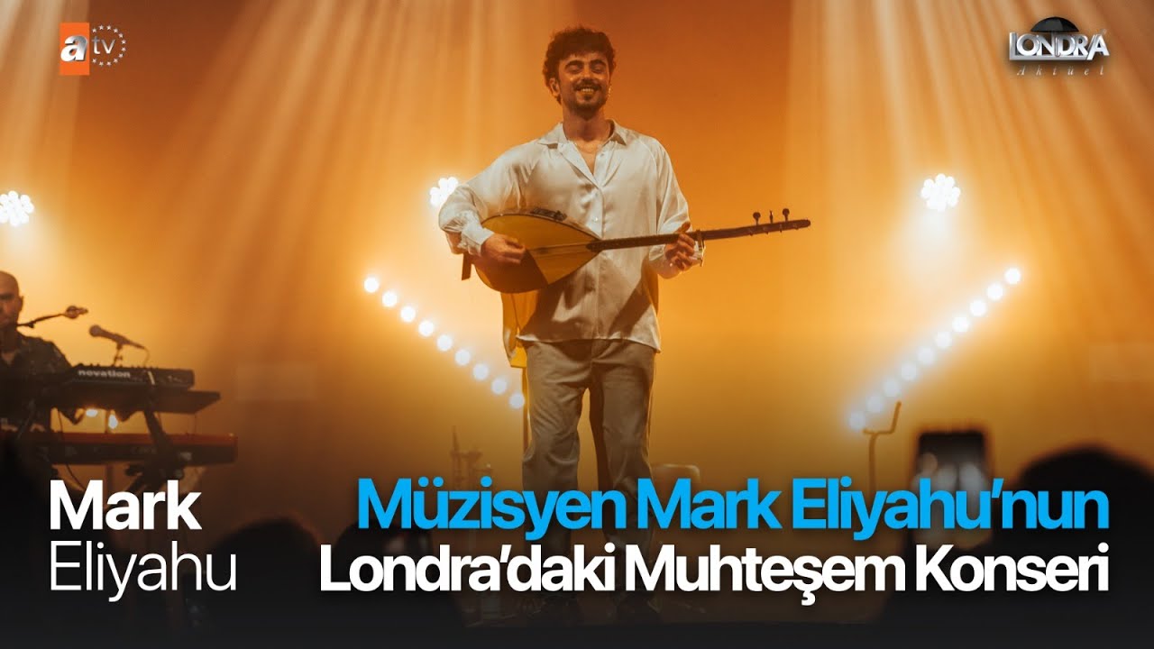 Müzisyen Mark Eliyahu’nun Londra’da ki muhteşem konseri… /Londra Aktüel ...