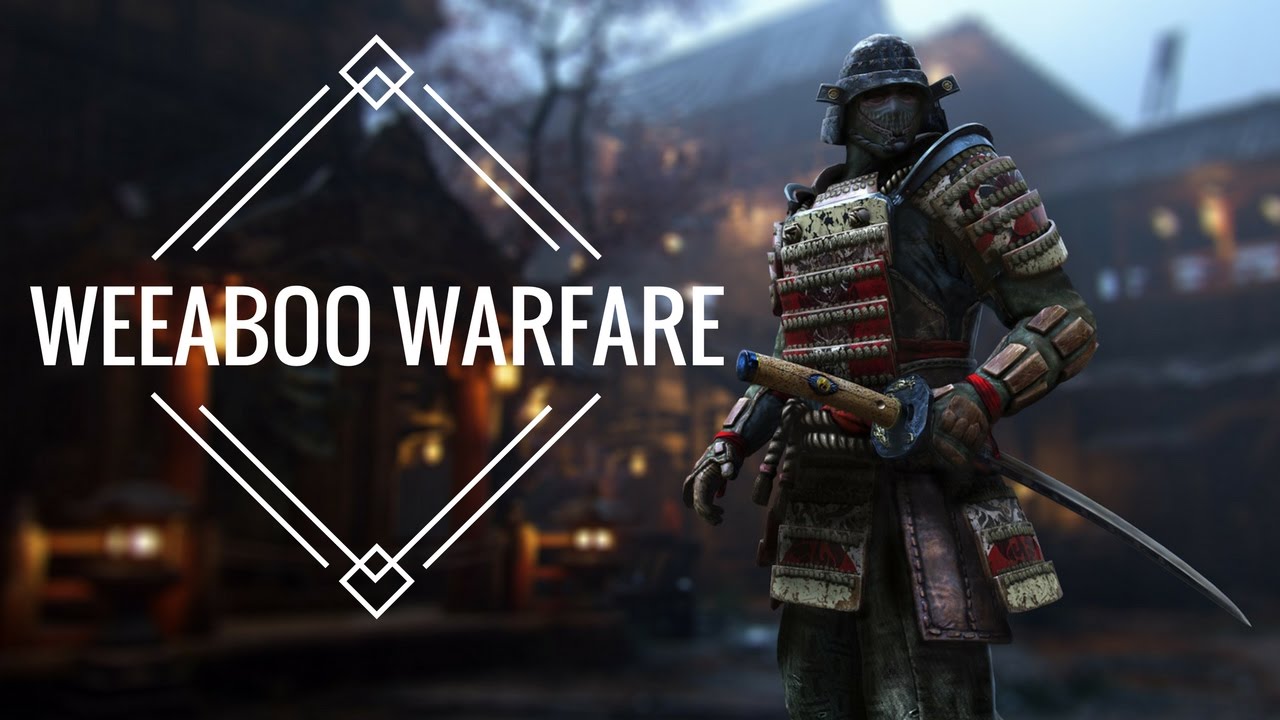 WEEABOO WARFARE (FOR HONOR SAMURAI MOMENTS) - YouTube
