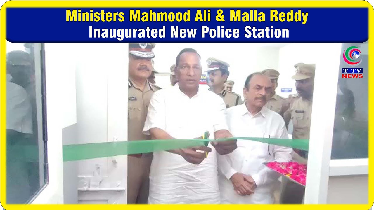 Ministers Mahmood Ali & Malla Reddy Inaugurated New Police Station ...