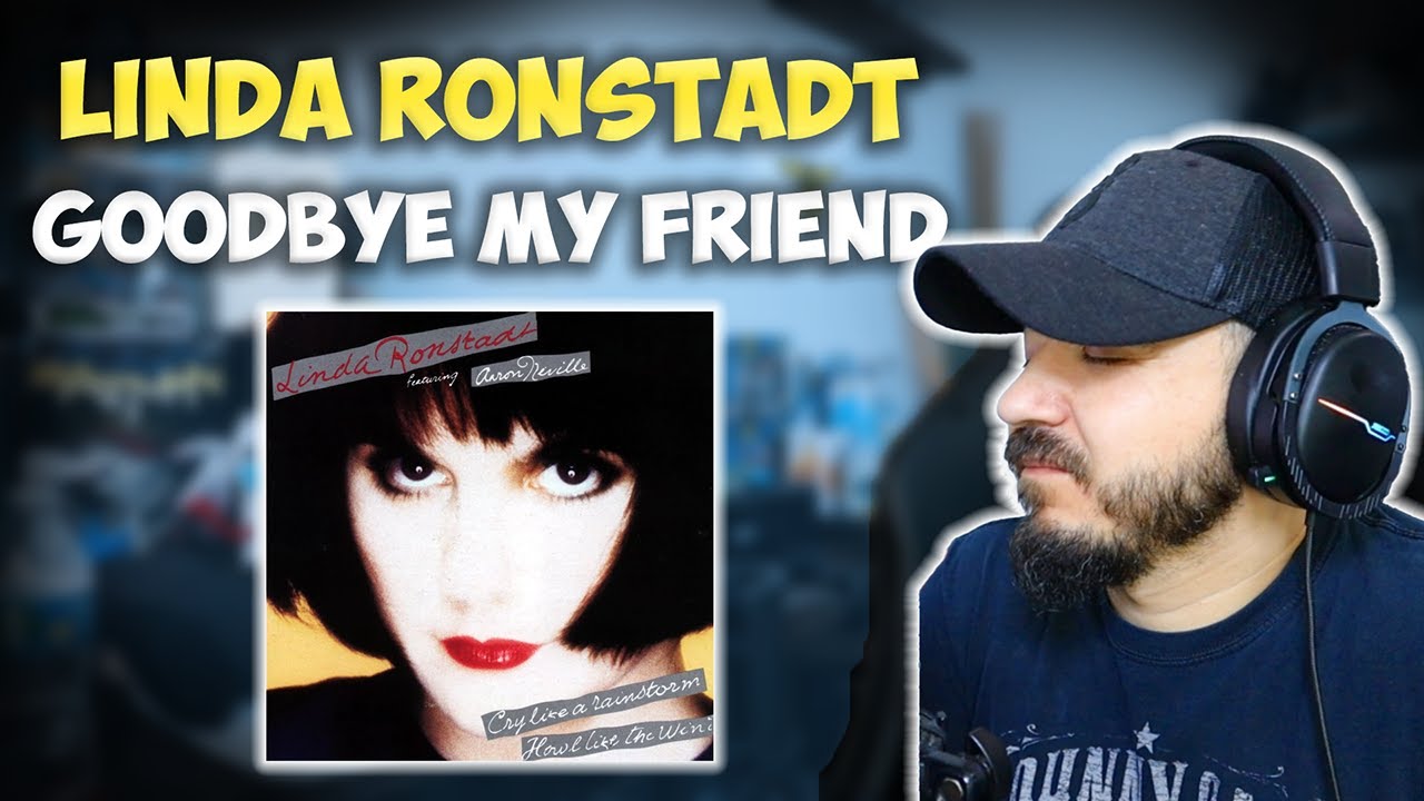 LINDA RONSTADT - Goodbye My Friend | FIRST TIME HEARING REACTION - YouTube