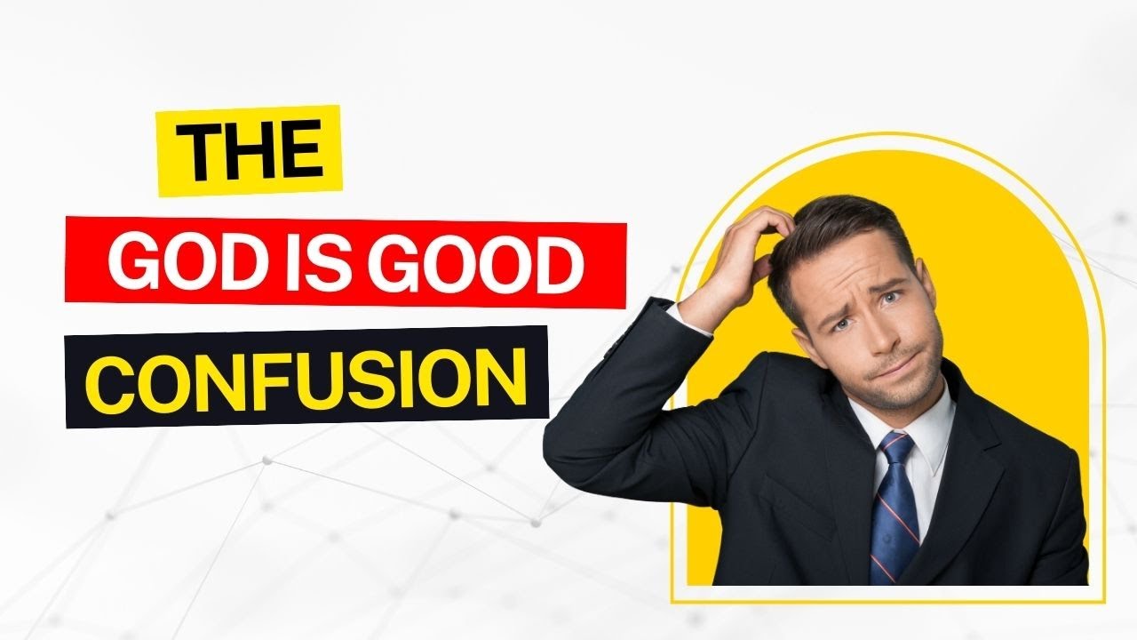 The “GOD IS GOOD” Confusion - YouTube