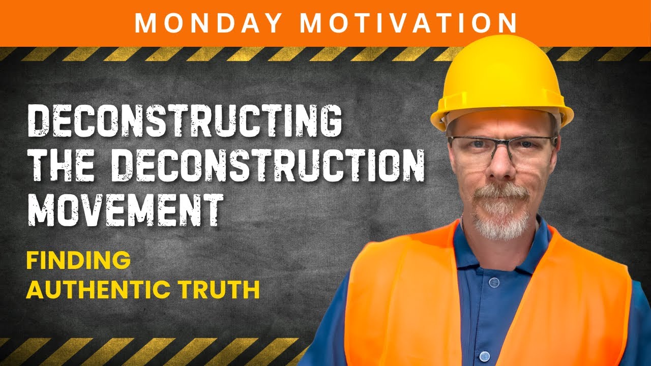 Deconstructing the Deconstruction Movement | Finding Authentic Truth ...