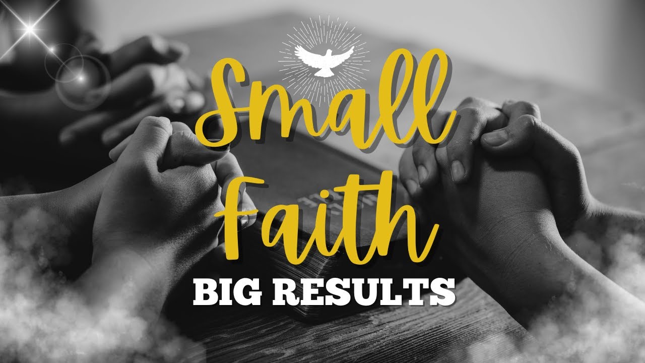 The Big Results of Small Faith - YouTube
