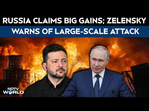 Russia Ukraine War | Moscow Claims Big Land Gains,  Zelensky Warns Of Impending Large-Scale Attack
