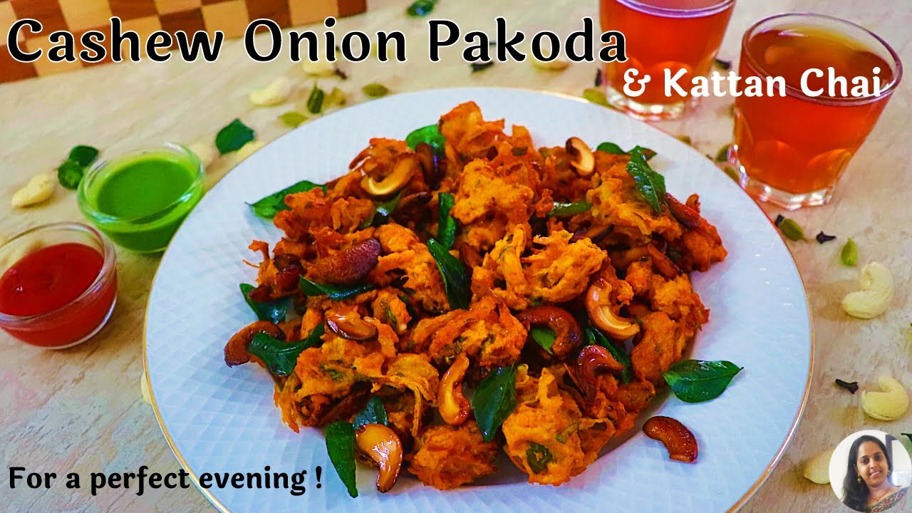 Cashew Onion Pakoda with Kattan Chai | Tea time snack for rainy day ...