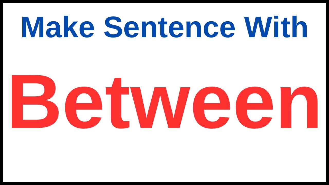 Between Sentence | Between Example Sentence | Between Sentence Examples ...