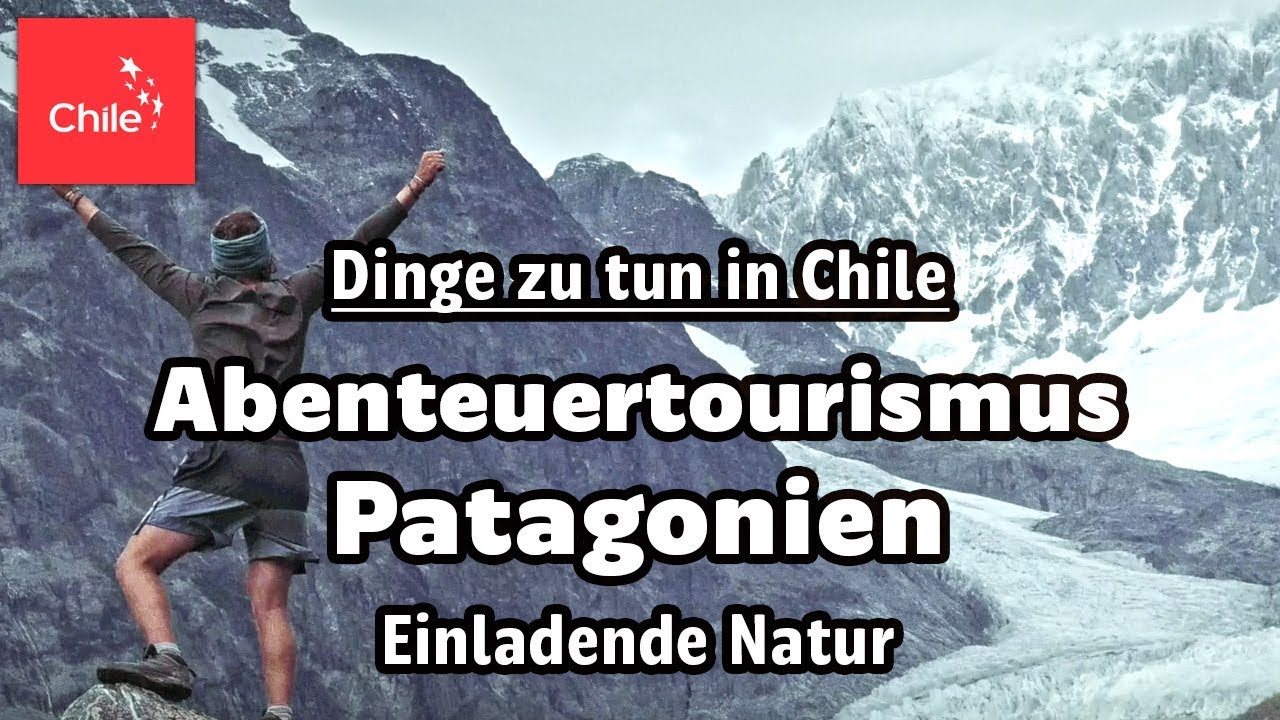 Dinge zu tun in Chile: Abenteuertourismus Patagonien - Einladende Natur ...
