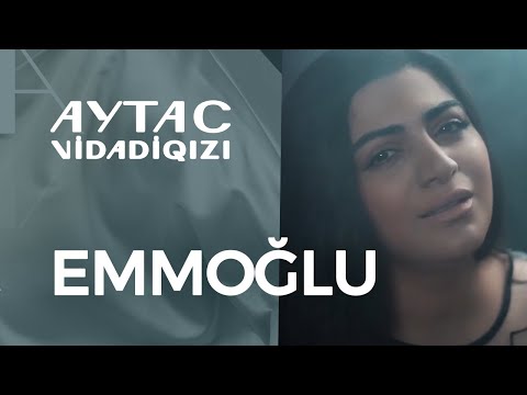 Aytac Vidadiqızı - Emmoğlu (Official Video)