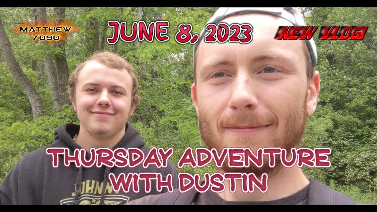 [VLOG] Thursday Adventure with Dustin. Jun 8, 2023 - YouTube