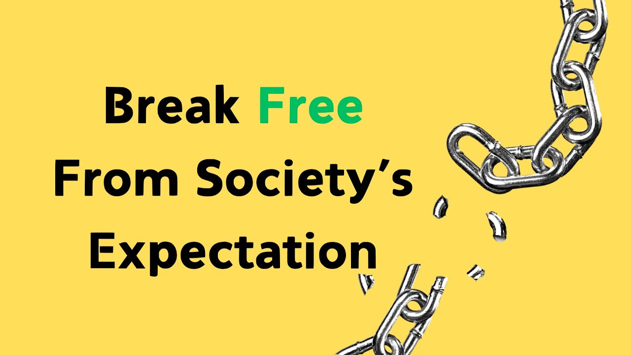 How to Break Free From Society’s Expectation - YouTube