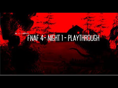 FNAF 4 - NIGHT 1- PLAYTHROUGH - YouTube