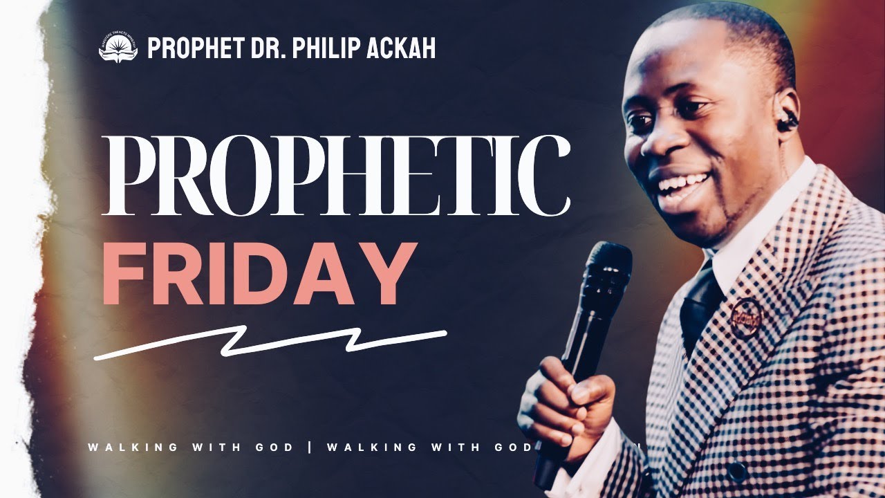 Prophetic Friday Service || Walking with God || Prophet Dr Philip Ackah ...