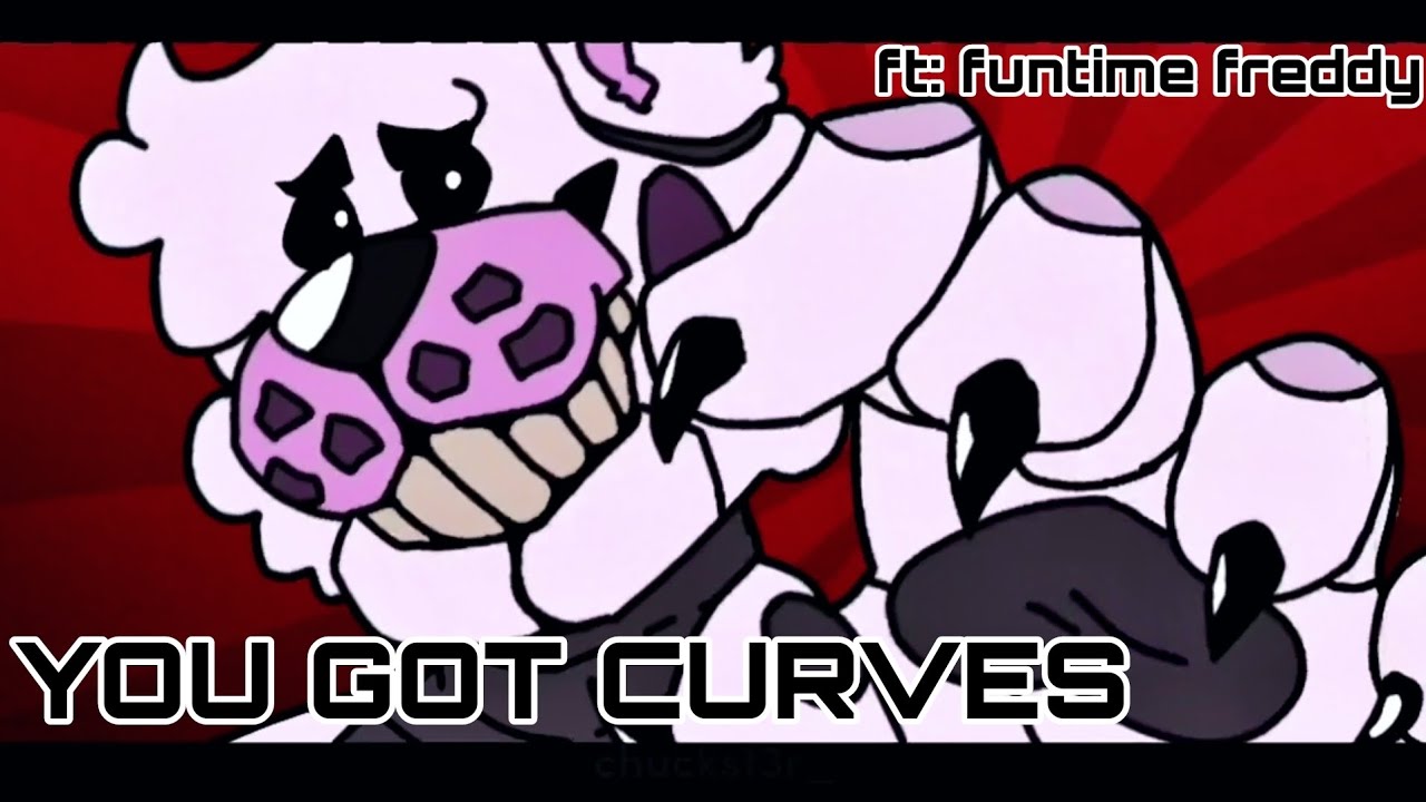 YOU GOT CURVES // ft. funtime freddy - YouTube