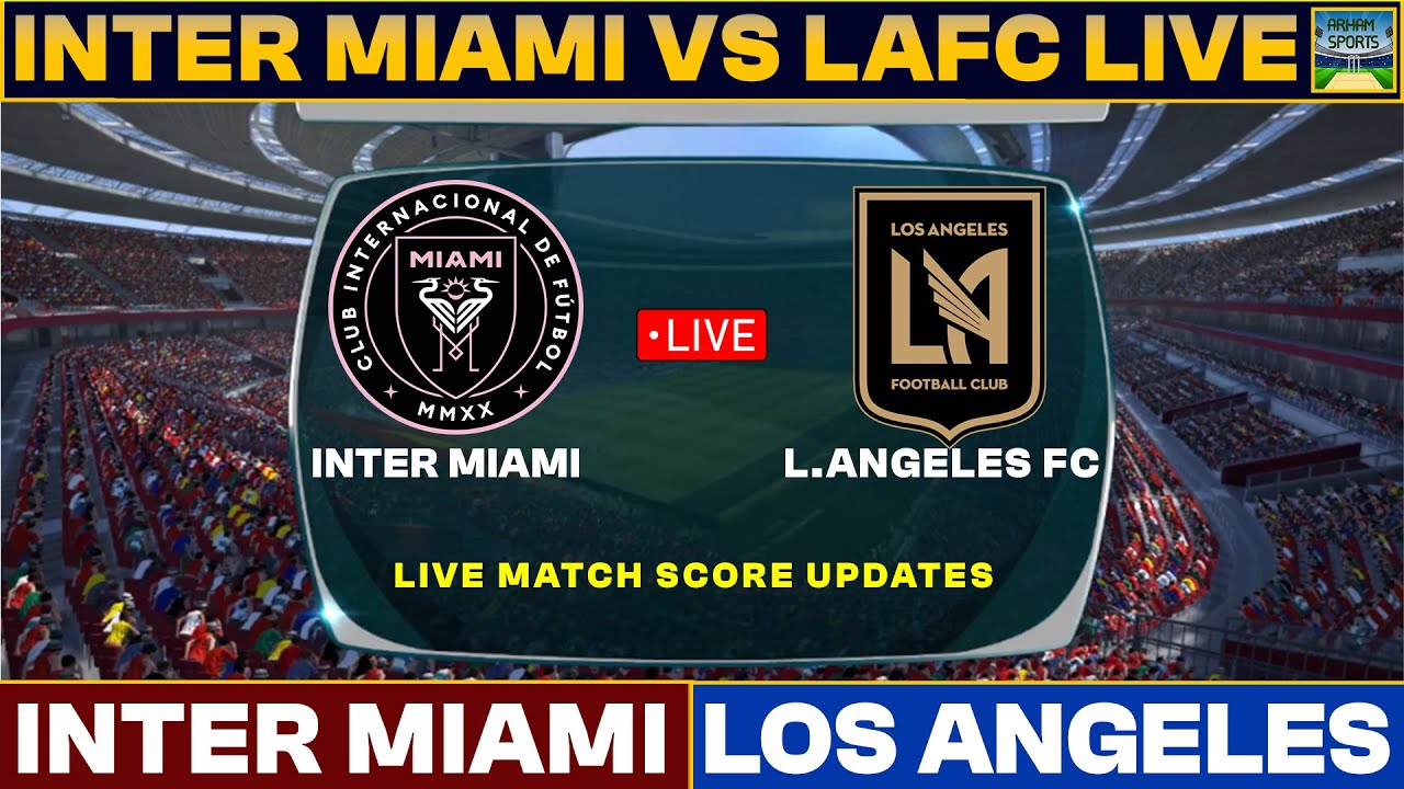 Los Angeles FC Vs Inter Miami CF Live Match Today | IM Vs LAFC Live MLS ...