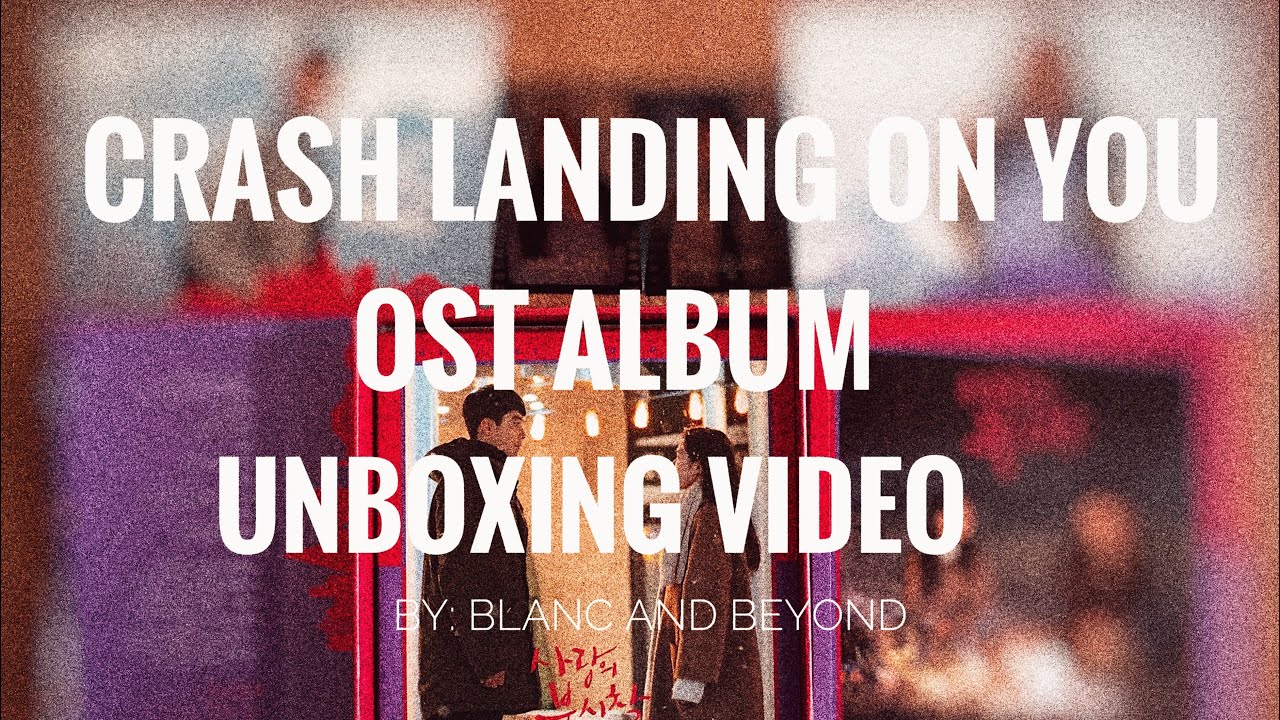 CRASH LANDING ON YOU (CLOY) OST ALBUM UNBOXING - PHILIPPINES - YouTube