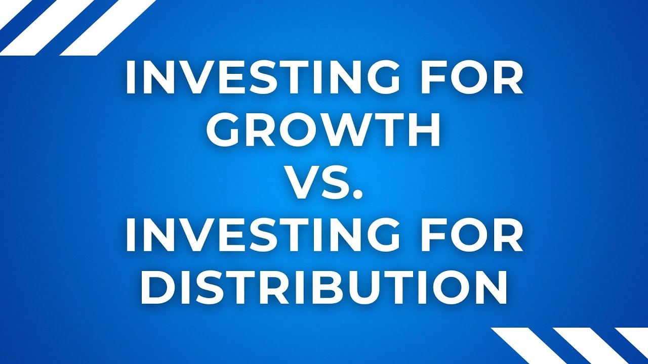 Investing for Growth vs Investing for Distribution - YouTube
