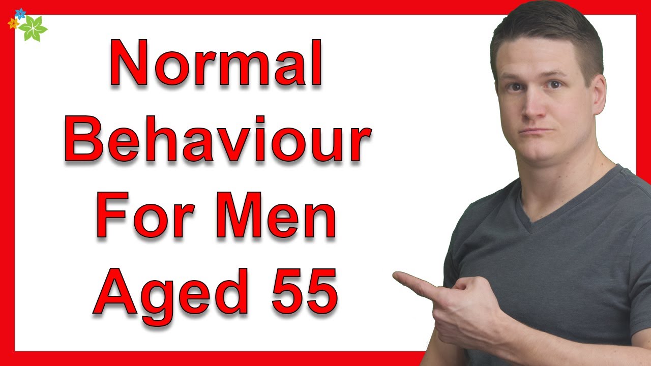What Is Normal Behaviour For Men Aged 55 And Up? - YouTube