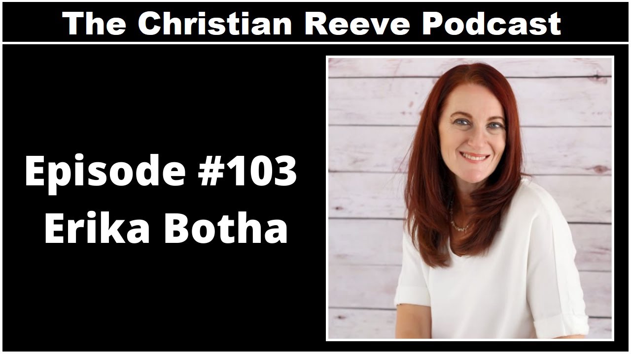 The Christian Reeve Podcast | #103 Erika Botha - YouTube