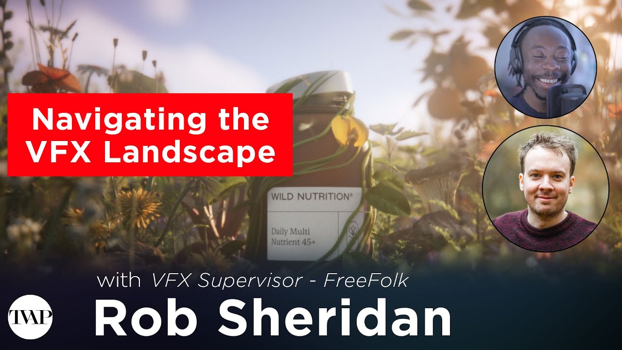 Navigating the VFX Landscape, with Freefolk VFX Supervisor Rob Sheridan ...
