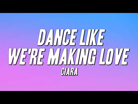 Ciara - Dance Like We're Making Love (Lyrics)